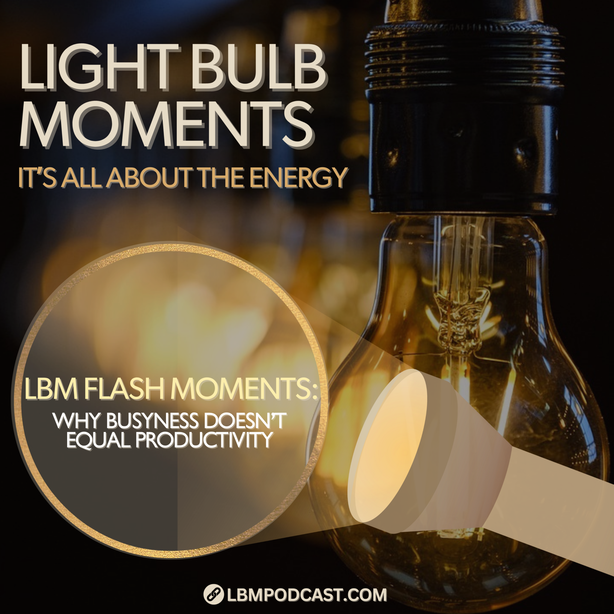 Episode 162: LBM Flash Moment: Why Busyness Doesn’t Equal Productivity ...